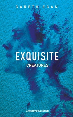 Exquisite Creatures by Gareth Egan | Goodreads