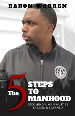 The 5 Steps to Manhood: Becoming a Man must be Earned and Learned by ...