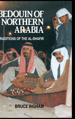 Bedouin Of Northern Arabia: Traditions of the Al-Dhafir by Bruce Ingham ...