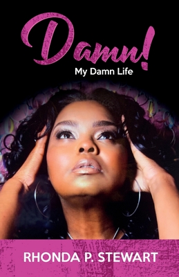 Damn!: My Damn Life by Rhonda P Stewart | Goodreads