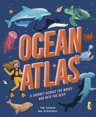 Ocean Atlas: A Journey Across the Waves and Into the Deep by Tom ...