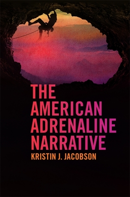 The American Adrenaline Narrative by Kristin J Jacobson | Goodreads