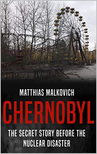 The Days in Chernobyl: The True Story of The World Worst Nuclear ...