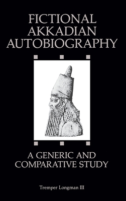 Fictional Akkadian Autobiography: A Generic and Comparative Study by ...