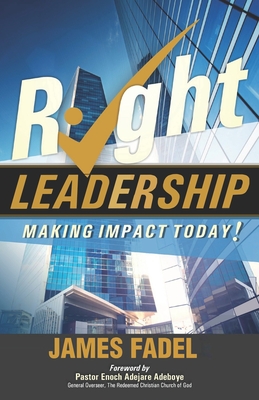 Right Leadership: Making Impact Today by James Fadel | Goodreads