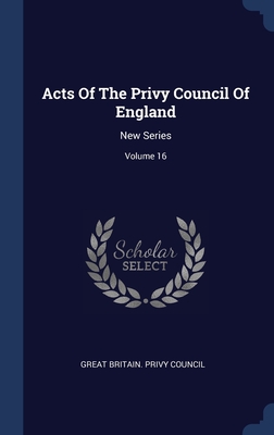 Acts Of The Privy Council Of England: New Series; Volume 16 by Great ...