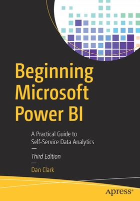 Beginning Microsoft Power BI: A Practical Guide to Self-Service Data Analytics by Dan Clark ...