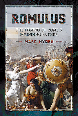 Romulus: The Legend of Rome's Founding Father by Marc Hyden | Goodreads