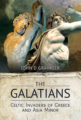 The Galatians: Celtic Invaders of Greece and Asia Minor by John D ...