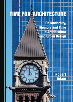 Time for Architecture: On Modernity, Memory and Time in Architecture ...