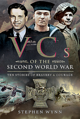 VCs of the Second World War: Ten Stories of Bravery and Courage by ...