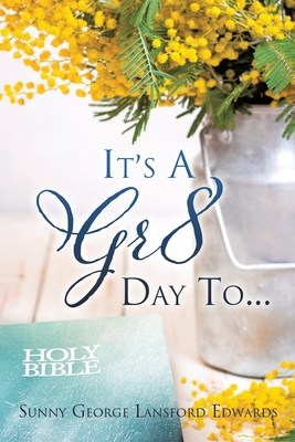 It's A Gr8 Day To... by Sunny George Lansford Edwards | Goodreads