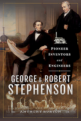George and Robert Stephenson: Pioneer Inventors and Engineers by ...