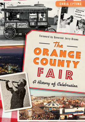 The Orange County Fair: A History of Celebration by Chris Epting ...