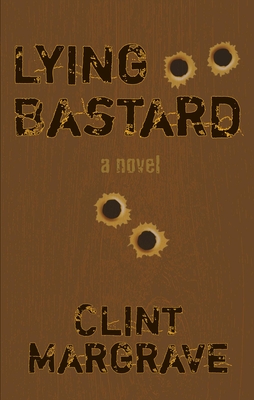 Lying Bastard by Clint Margrave | Goodreads
