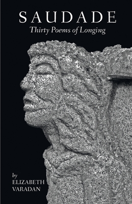 Saudade: Thirty Poems of Longing by Elizabeth Varadan | Goodreads