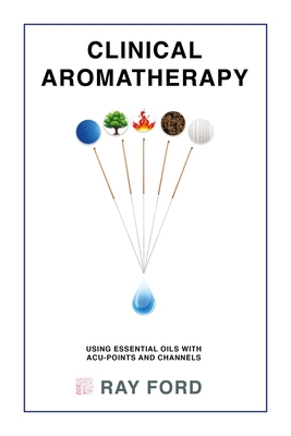 Clinical Aromatherapy: Using Essential Oils with Acu-Points and ...
