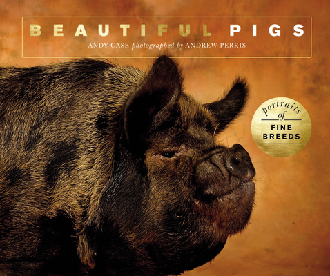 Beautiful Pigs: Portraits of champion breeds by Andy Case | Goodreads