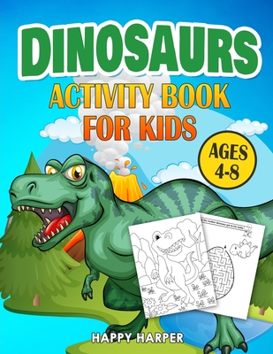 Dinosaurs Activity Book For Kids Ages 4-8: The Ultimate Prehistoric ...