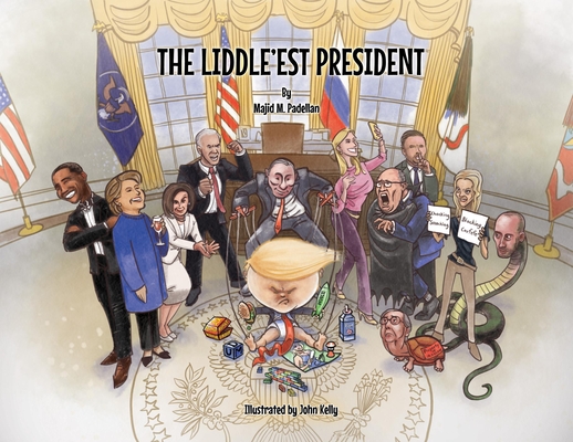 The Liddle'est President by Majid M. Padellan | Goodreads