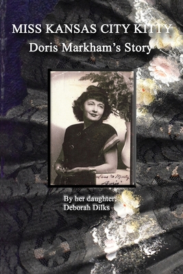 Miss Kansas City Kitty: Doris Markham's Story by Deborah Dilks | Goodreads