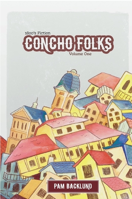 Concho Folks 1800s Fiction: Short Stories by Pam S Backlund | Goodreads