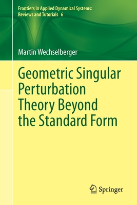 Geometric Singular Perturbation Theory Beyond the Standard Form by Martin Wechselberger | Goodreads