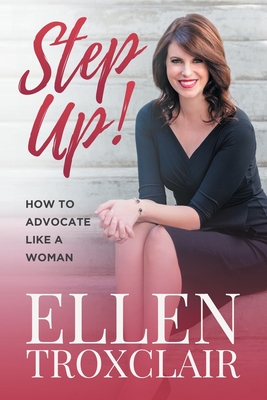 Step Up!: How To Advocate Like A Woman by Ellen Troxclair | Goodreads