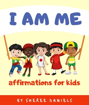 I AM ME: Affirmations For Kids by Sheree Daniels | Goodreads