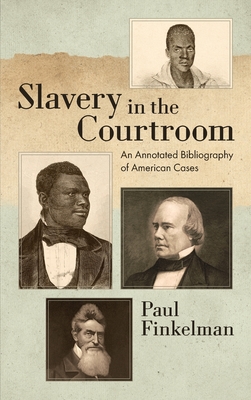 Slavery in the Courtroom (1985): An Annotated Bibliography of American ...