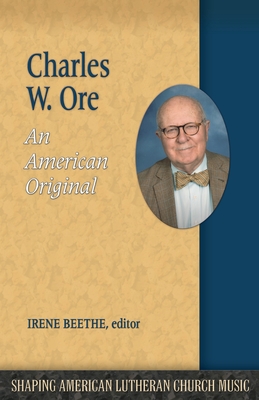 Charles W. Ore: An American Original by Irene Beethe | Goodreads