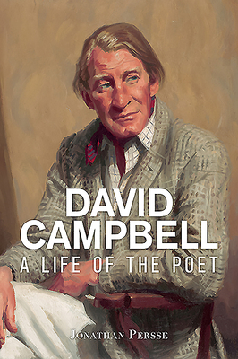 David Campbell: A Life of the Poet by Jonathan Persse | Goodreads