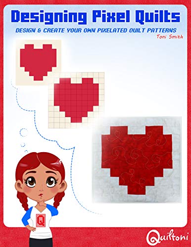 Designing Pixel Quilts: Design and Create your own Pixelated Quilt Patterns by Toni D Smith ...