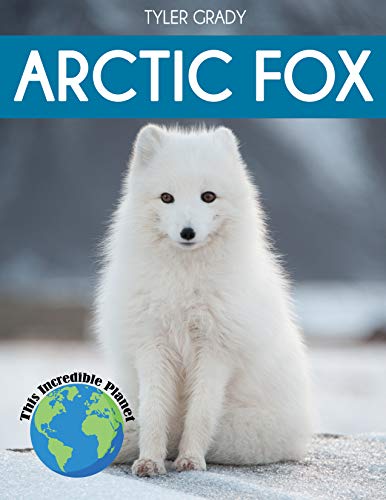 Arctic Fox: Fascinating Animal Facts for Kids by Tyler Grady | Goodreads