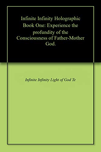 Infinite Infinity Holographic Book One: Experience the profundity of ...