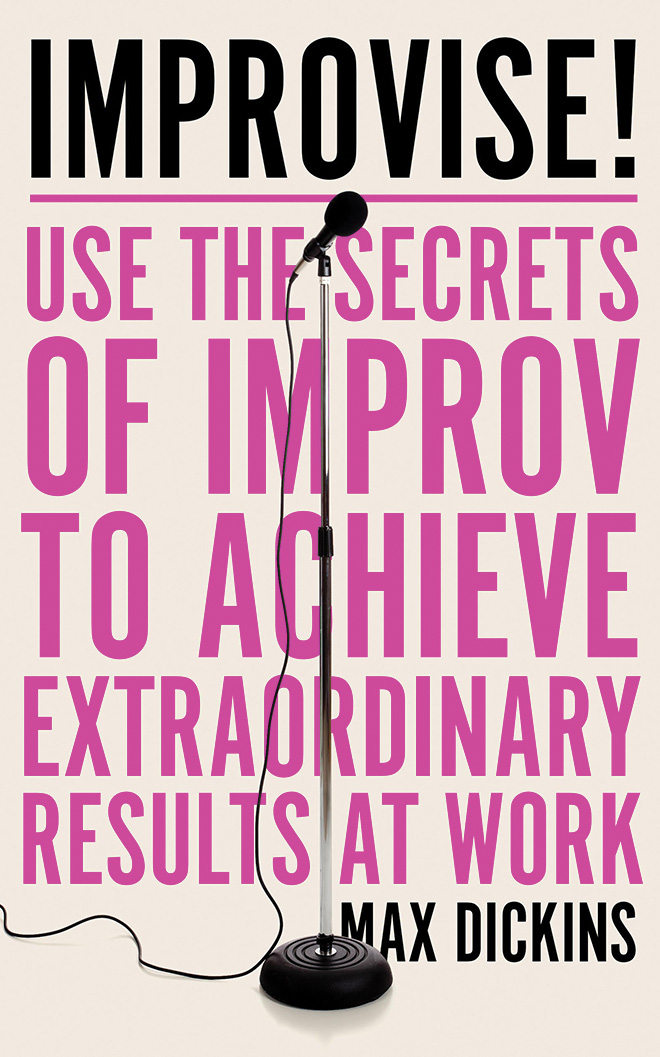 Improvise!: Use the Secrets of Improv to Achieve Extraordinary Results ...