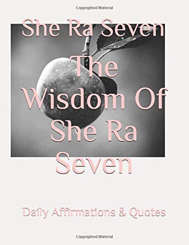The Wisdom Of She Ra Seven: Daily Affirmations and Quotes by She Ra ...