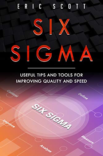Six Sigma: Useful Tips And Tools For Improving Quality and Speed by ...
