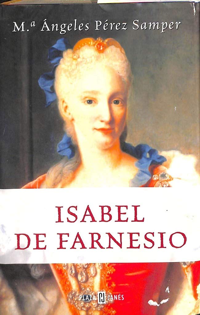 Isabel de Farnesio by María Ángeles Pérez Samper | Goodreads