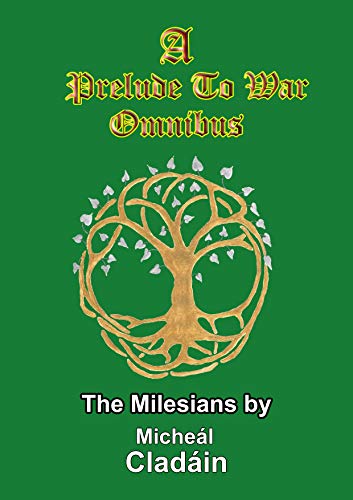 A Prelude to War: The Milesians (Omnibus) by Micheál Cladáin | Goodreads