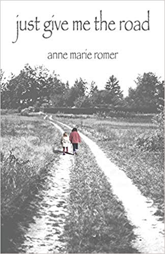 Just Give Me the Road by Anne Marie Romer | Goodreads