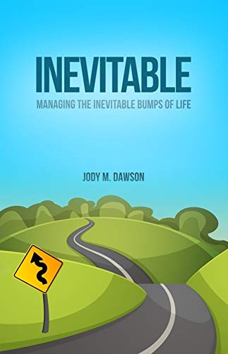 Inevitable: Managing the Inevitable Bumps of Life by Jody M Dawson ...