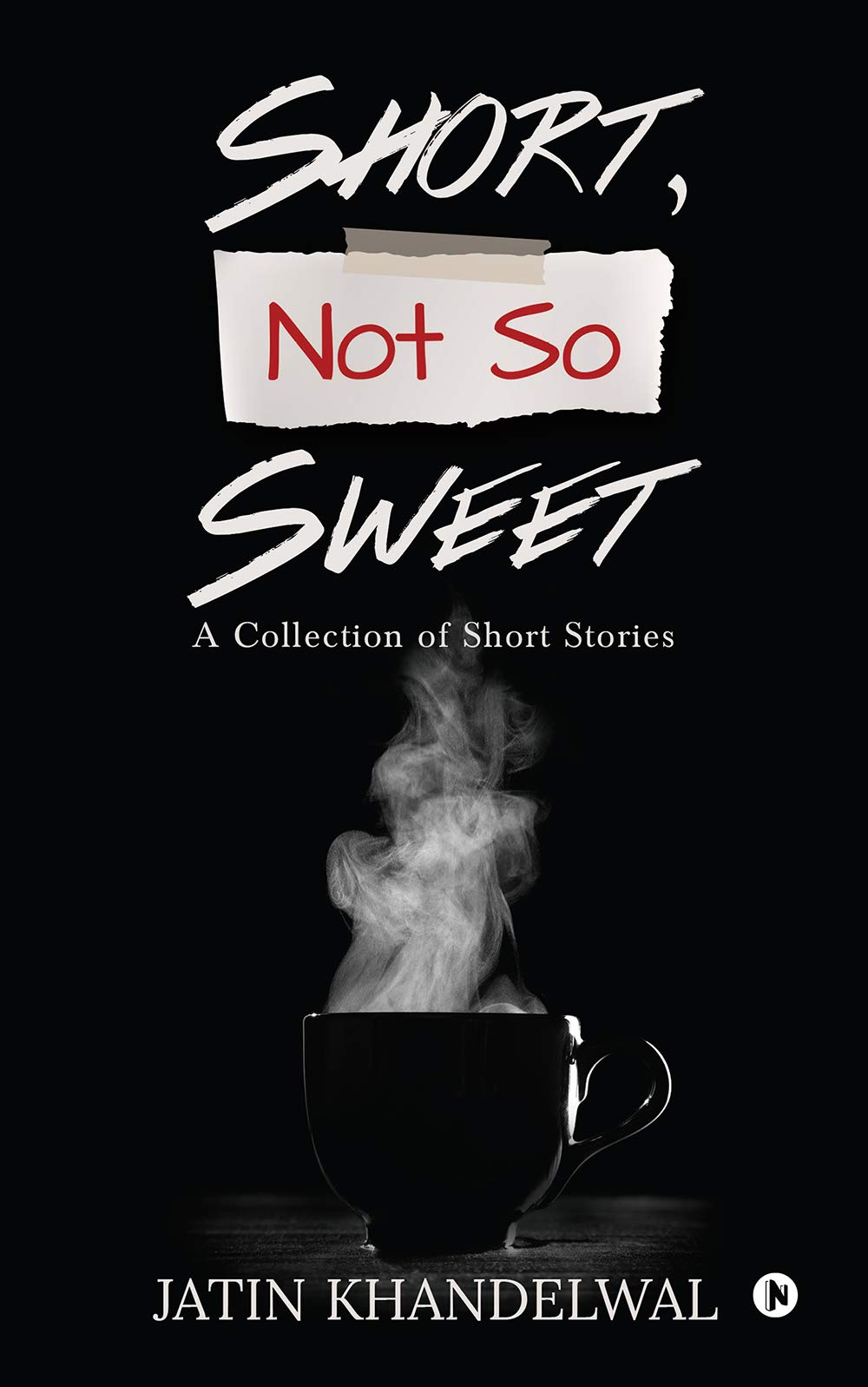 Short, Not So Sweet by Jatin Khandelwal | Goodreads