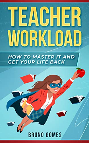 Teacher Workload: How to Master it and Get Your Life Back by Bruno ...