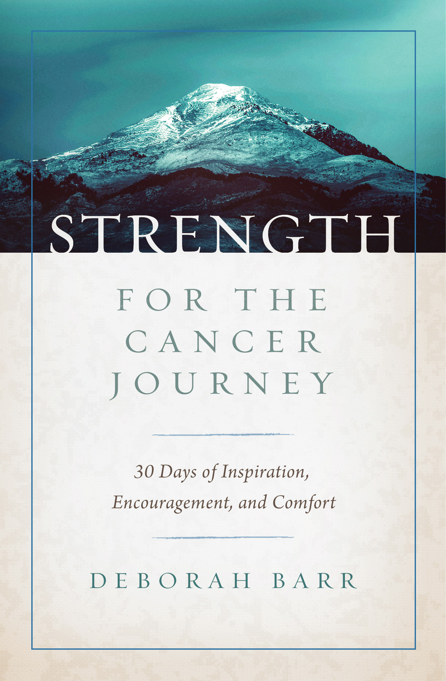 Strength for the Cancer Journey: 30 Days of Inspiration, Encouragement ...