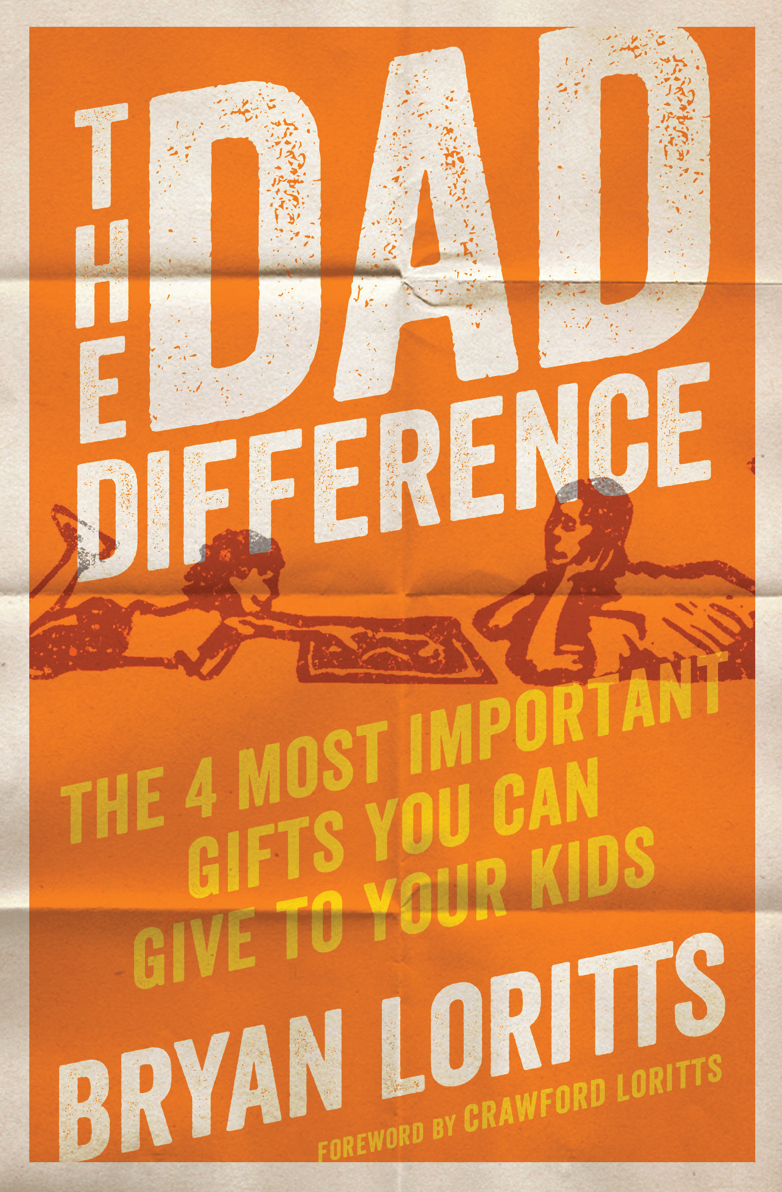 The Dad Difference: The 4 Most Important Gifts You Can Give to Your ...