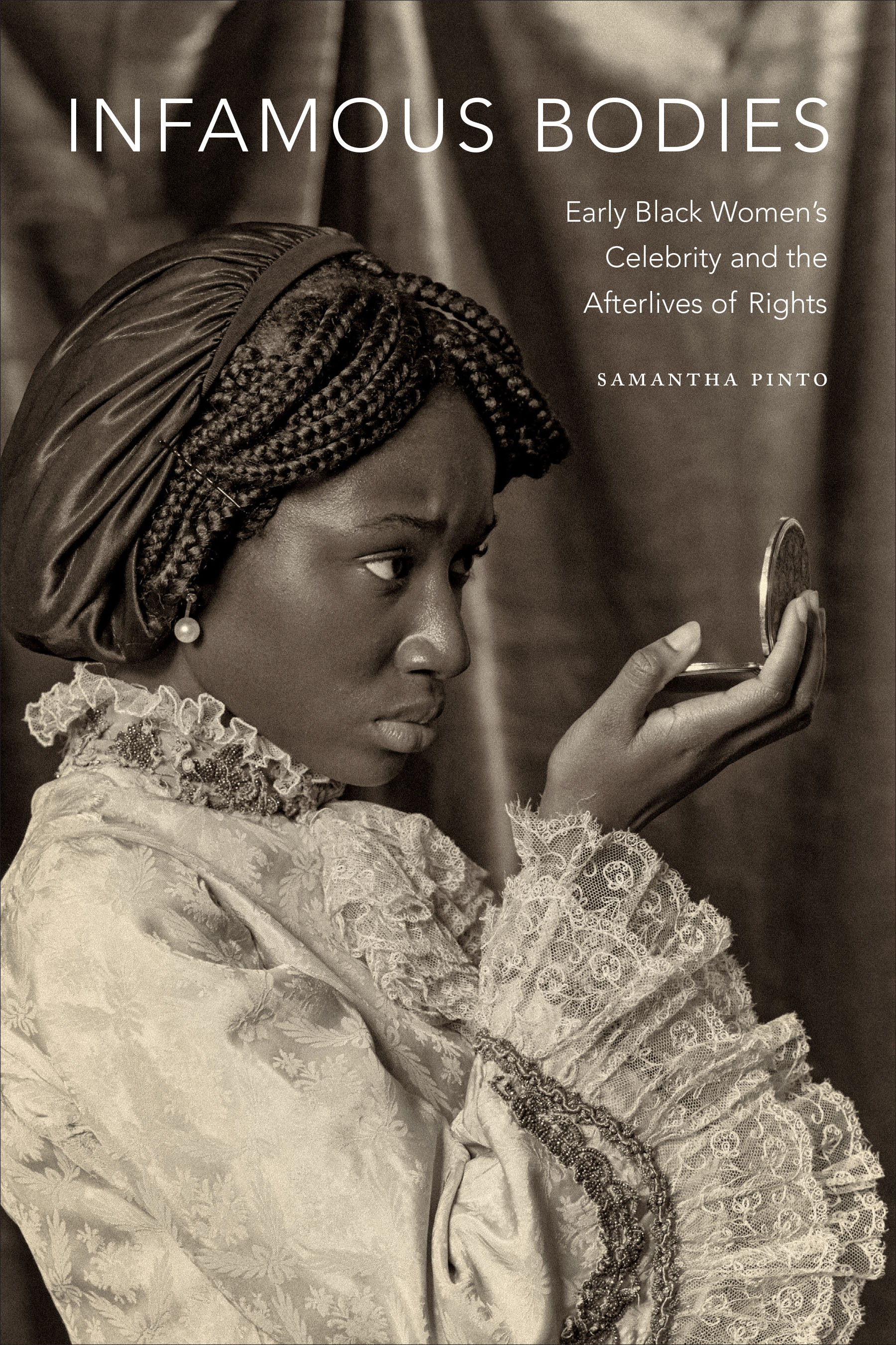 Infamous Bodies: Early Black Women’s Celebrity and the Afterlives of ...