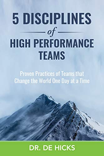 5 Disciplines of High Performance Teams: Proven Practices of Teams that ...