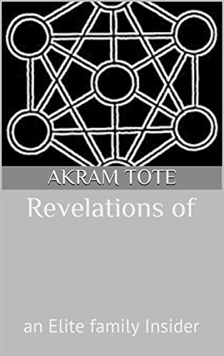 Revelations of: an Elite family Insider by Akram Tote | Goodreads