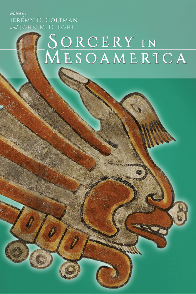 Sorcery in Mesoamerica by Jeremy D. Coltman | Goodreads